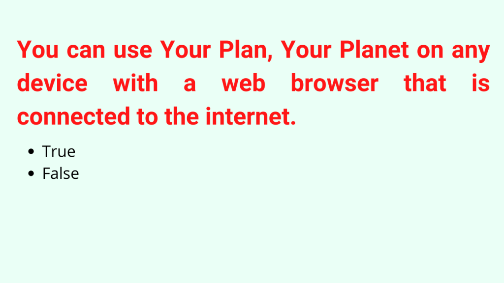 You can use Your Plan, Your Planet on any device with a web browser ...